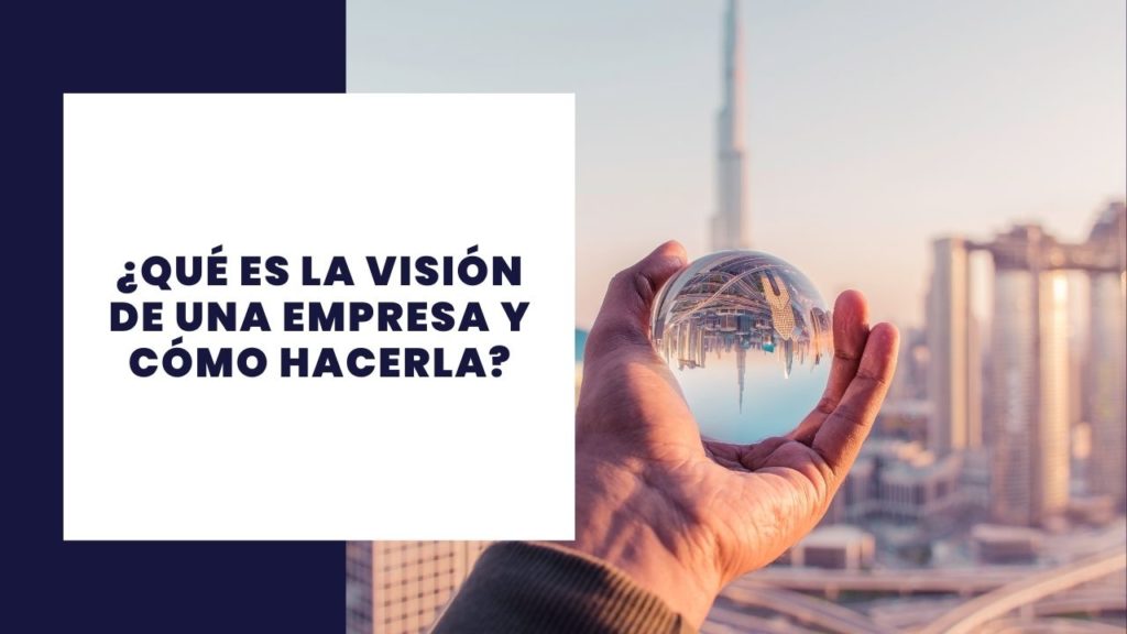 ¿Qué es la declaración de visión de una empresa y cómo hacerla?