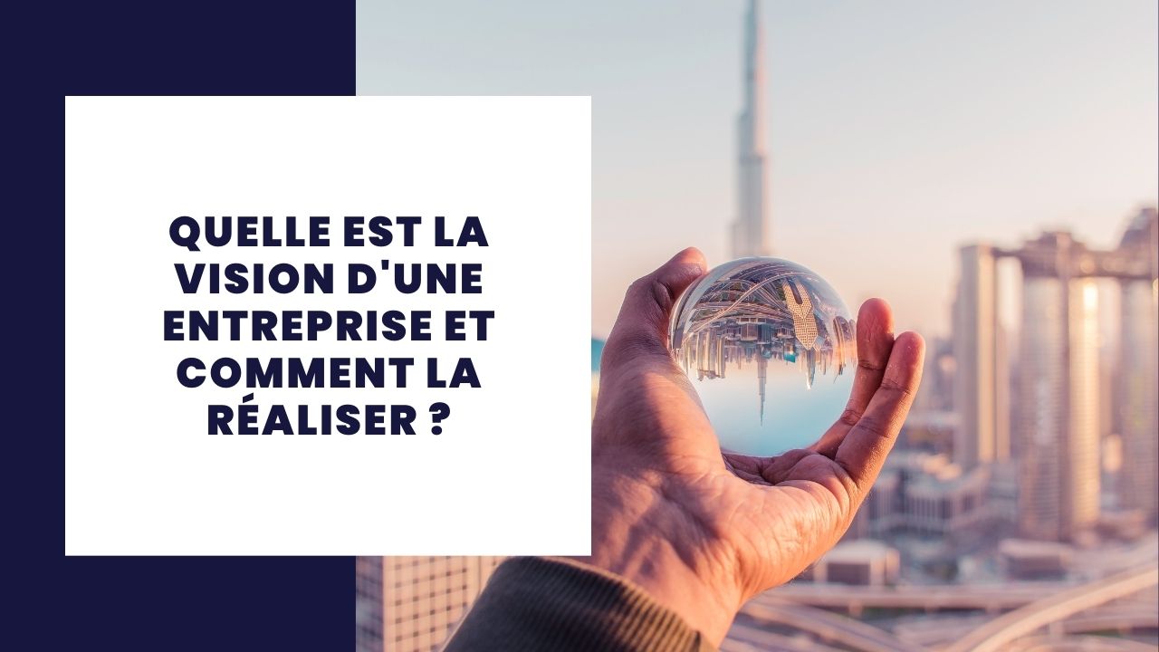 Qu'est-ce que la déclaration de vision d'une entreprise et comment la ...