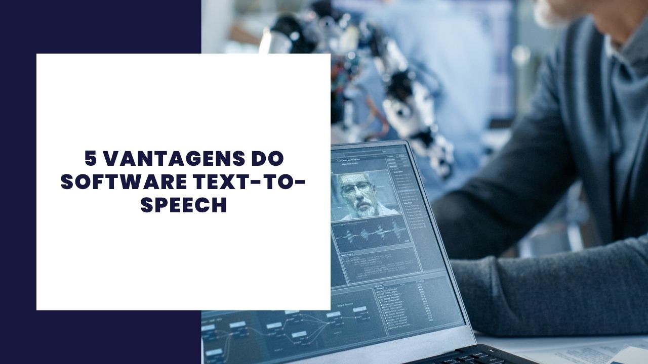 5 Vantagens do Texto para o Software de Fala