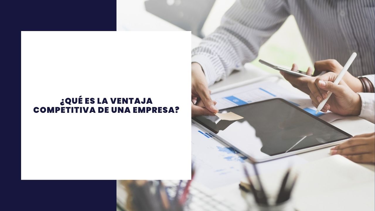 ¿Qué es la ventaja competitiva de una empresa?