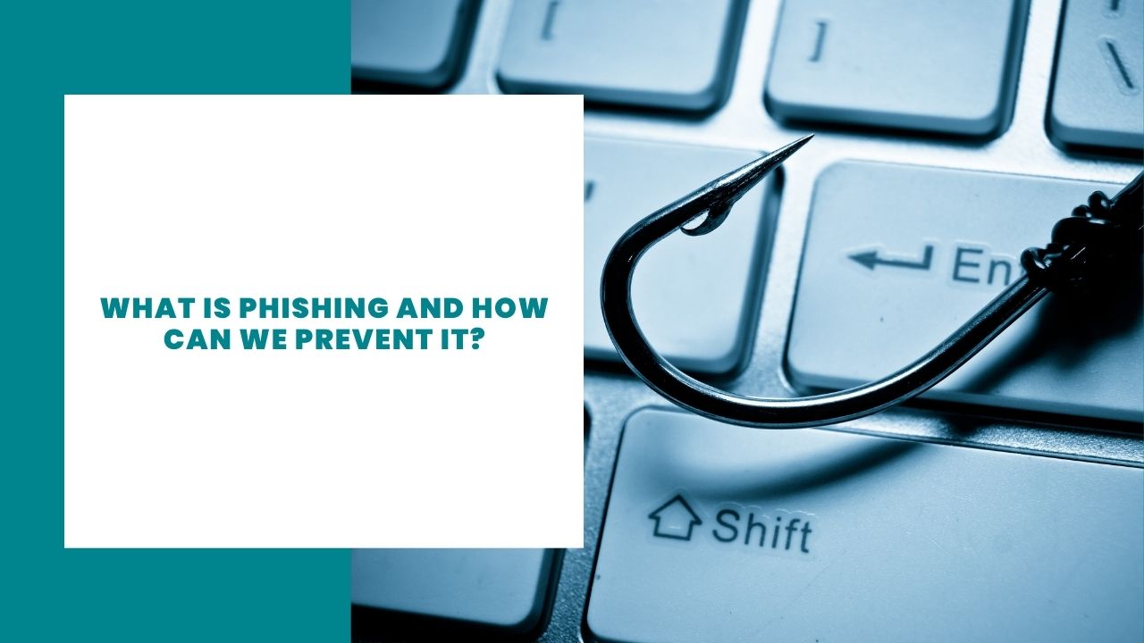What is Phishing and how can we prevent it?