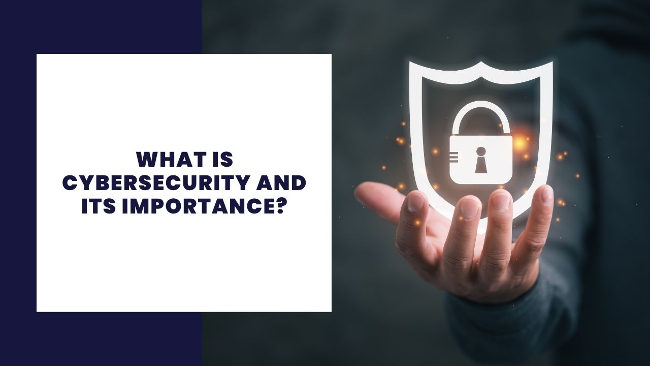 What is cybersecurity and its importance?