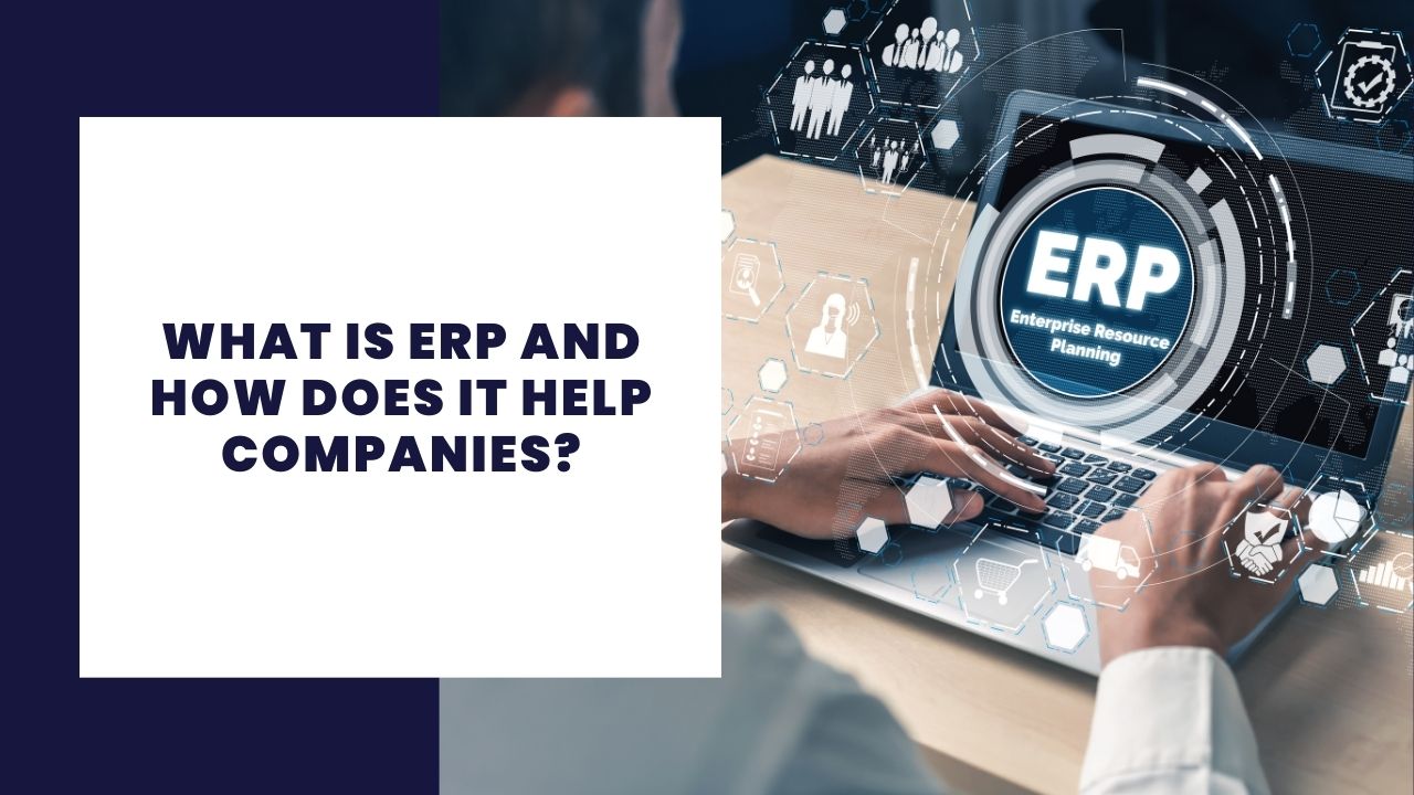 What is ERP and how does it help companies?