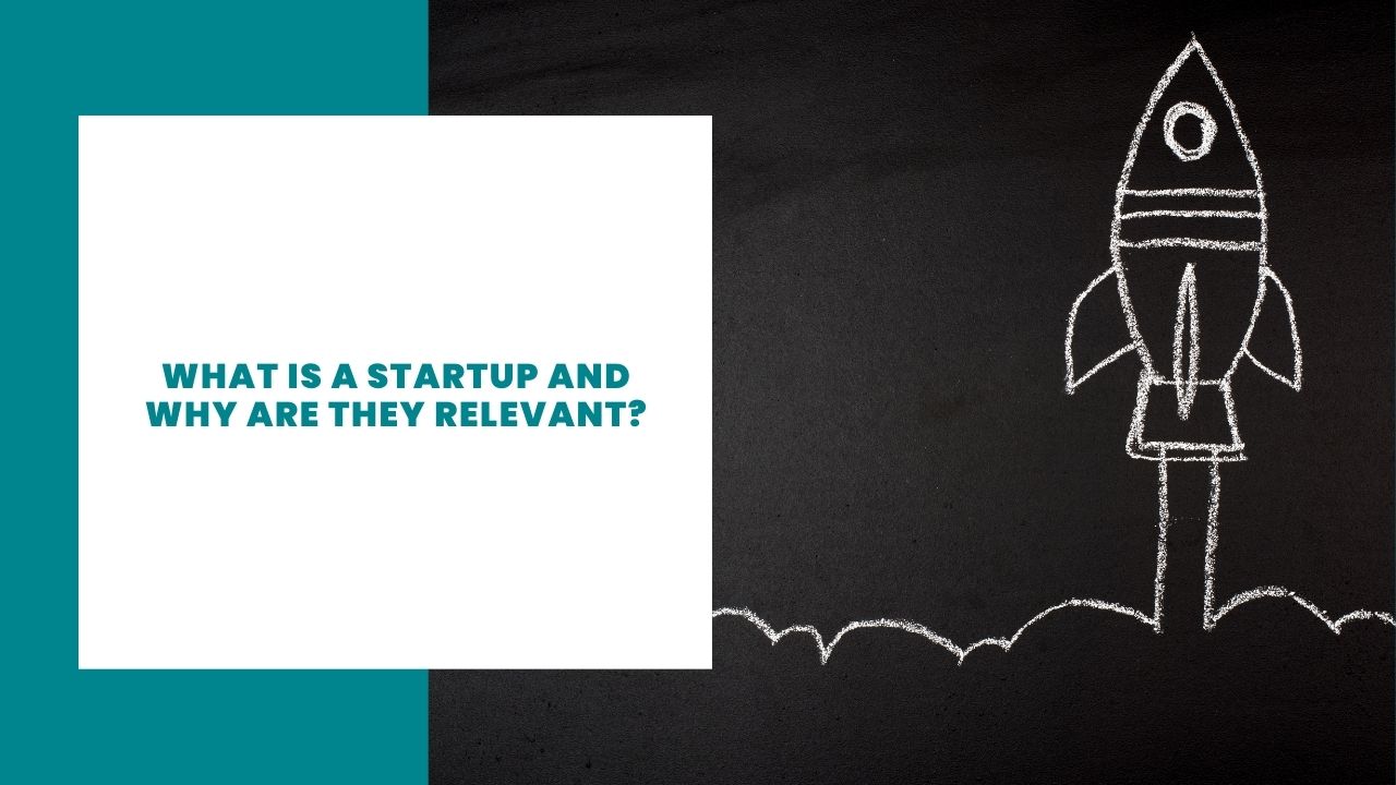What is a startup and why are they relevant?