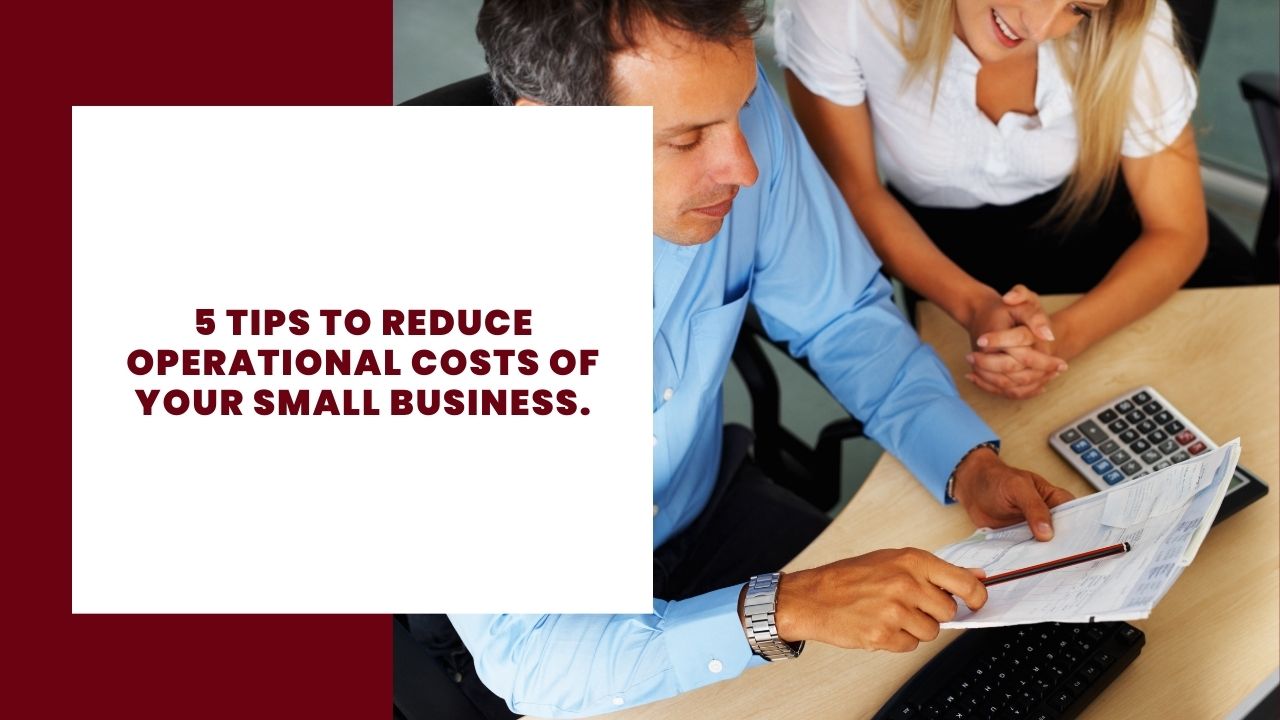 5 Tips to reduce operational costs of your small business.