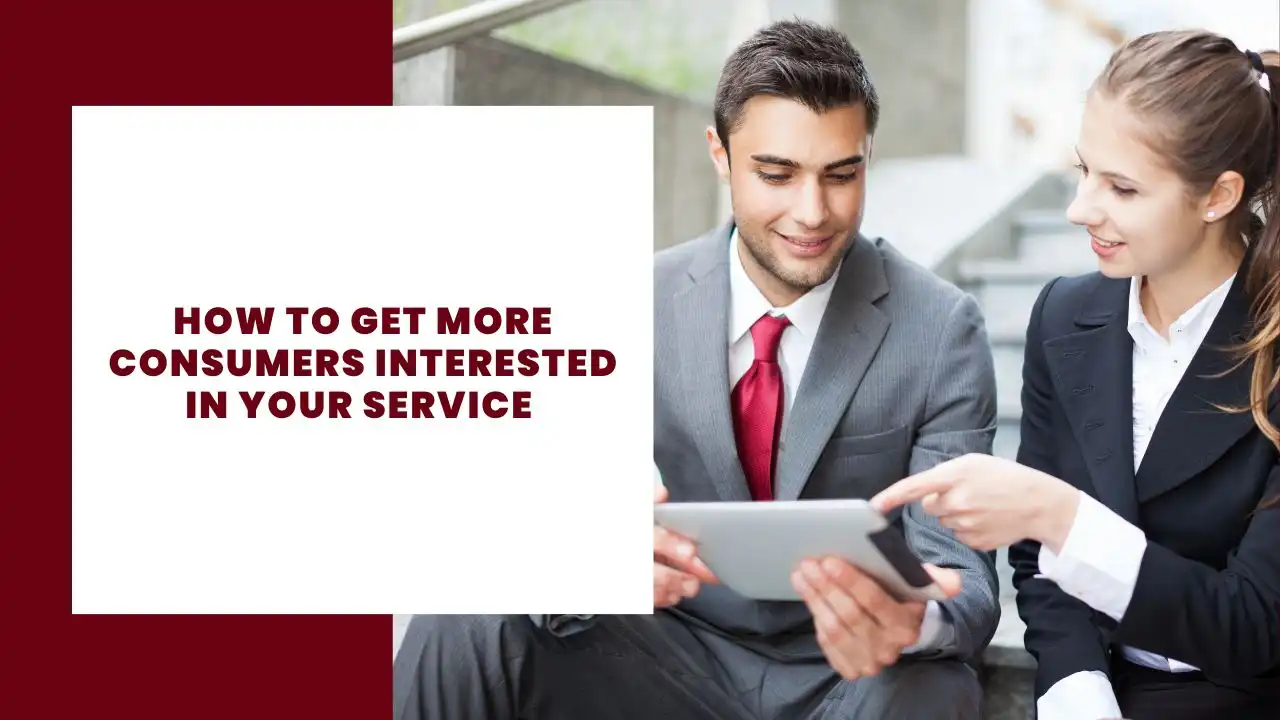 How to Get More Consumers Interested in Your Service