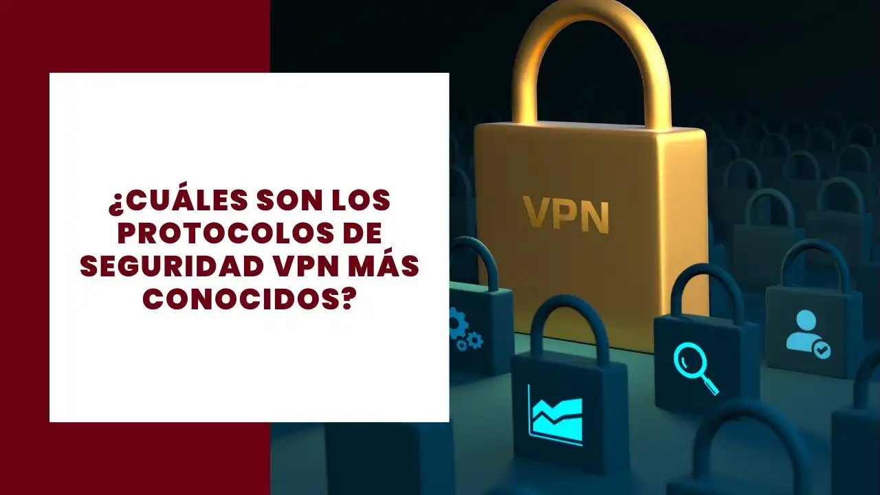 ¿Cuáles son los protocolos de seguridad VPN más conocidos?