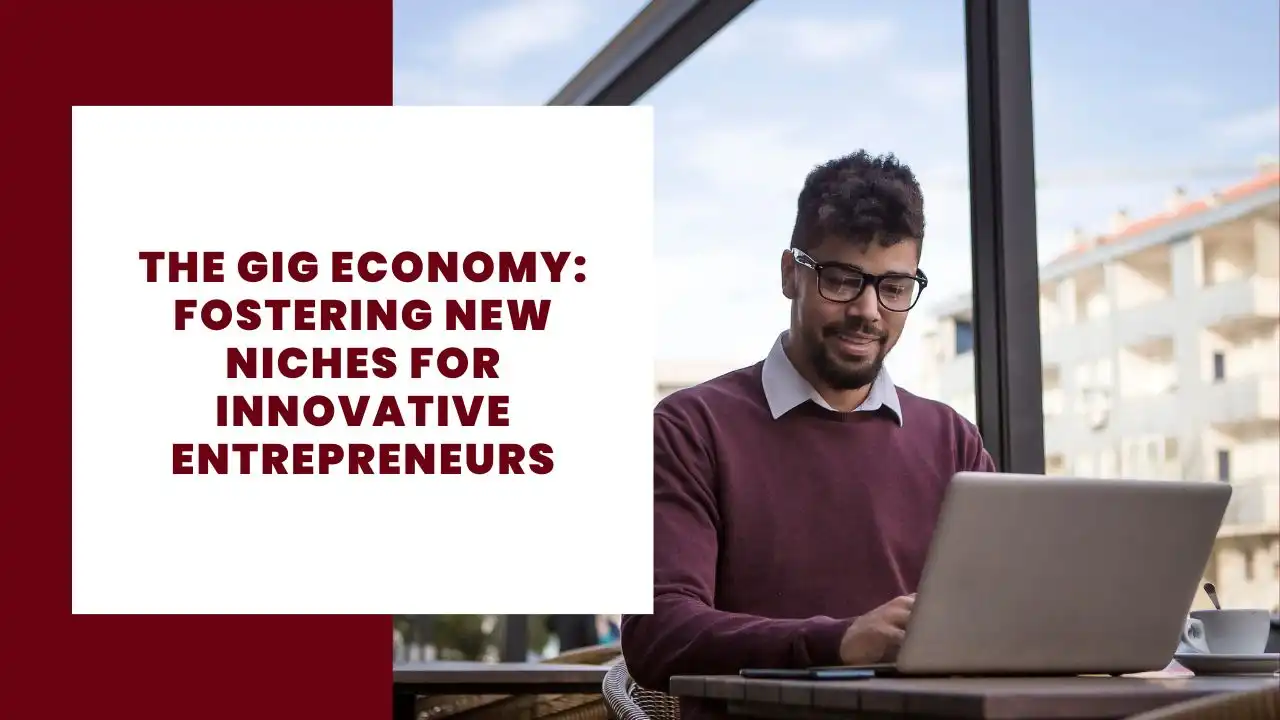The Gig Economy: Fostering New Niches for Innovative Entrepreneurs