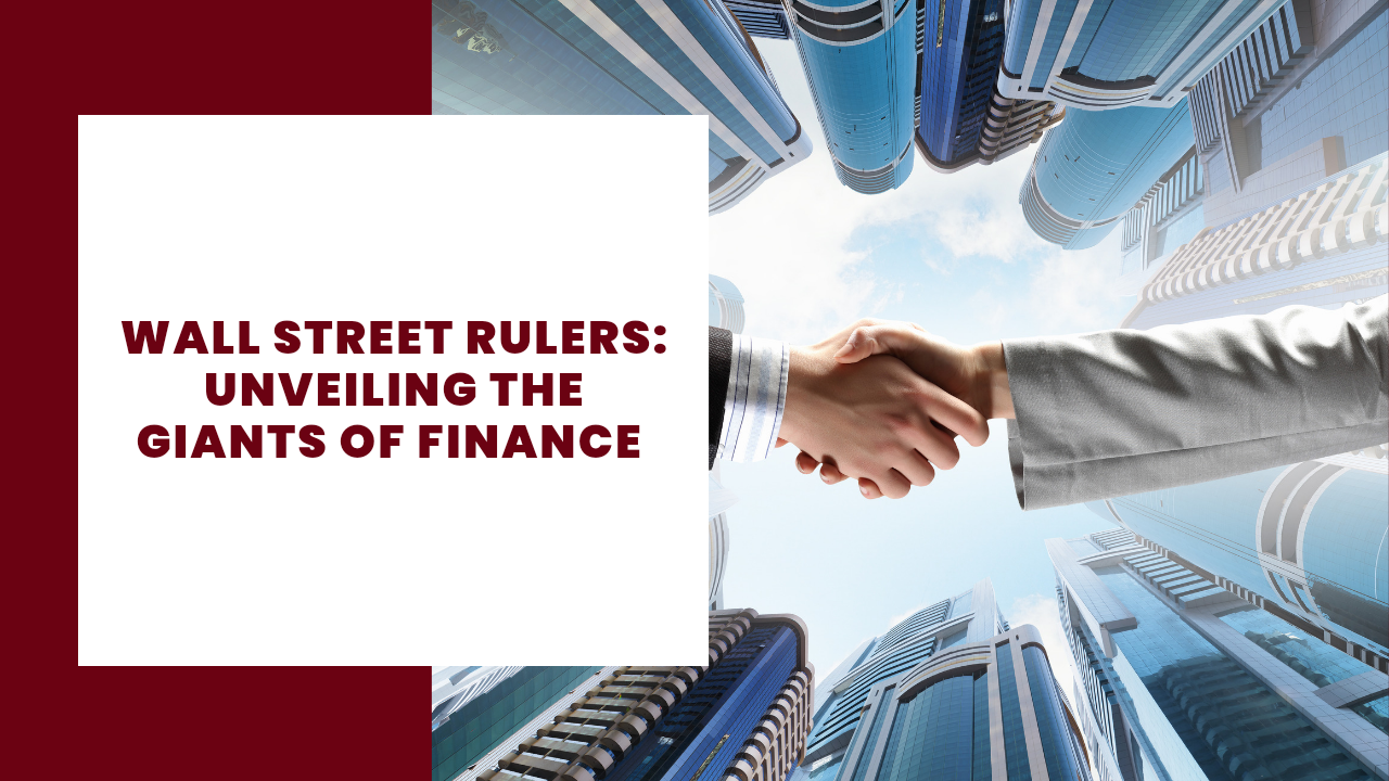 Wall Street Rulers: Unveiling the Giants of Finance