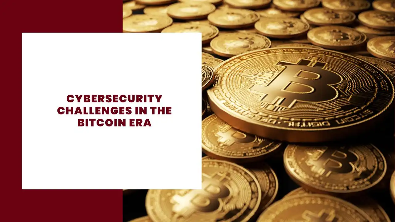 Cybersecurity Challenges in the Bitcoin Era