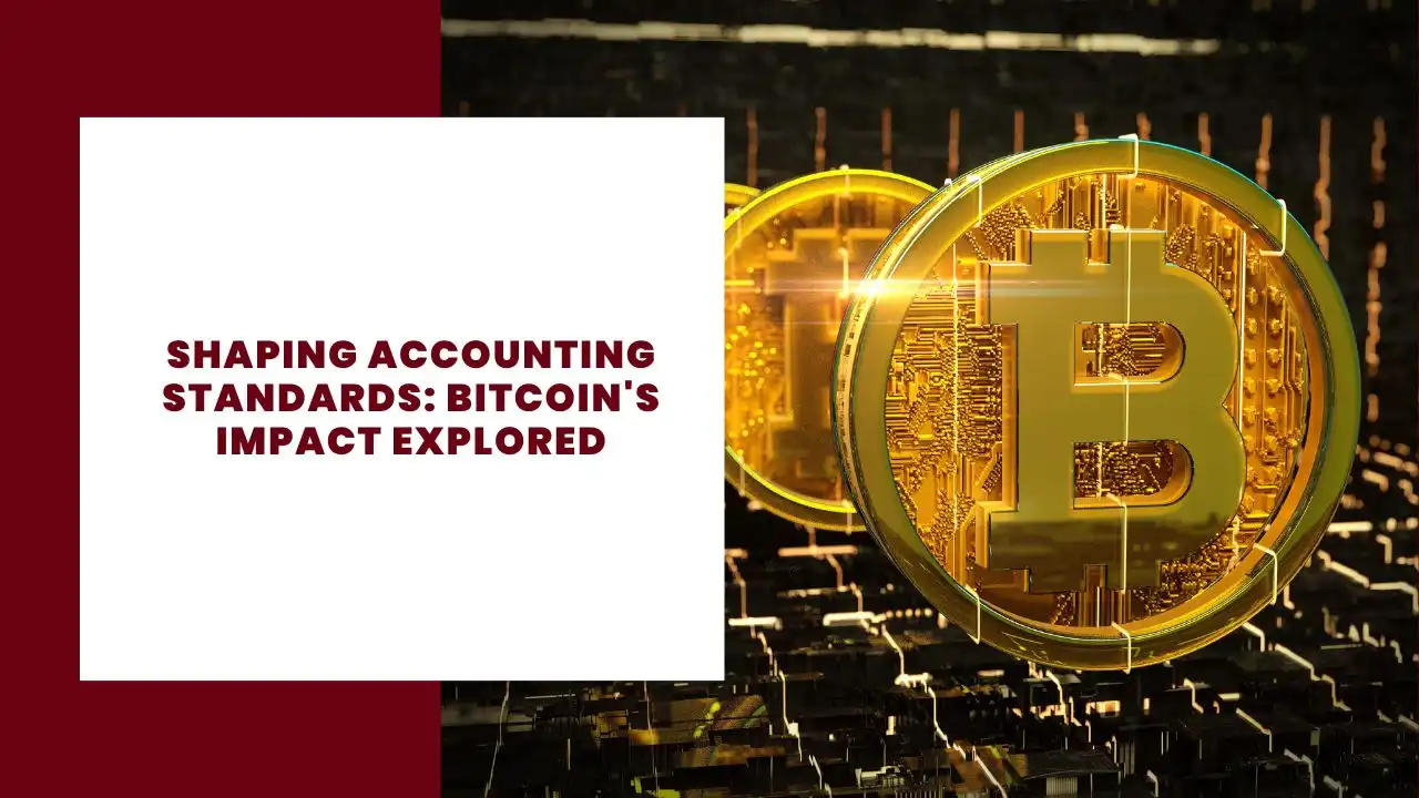 Shaping Accounting Standards: Bitcoin's Impact Explored