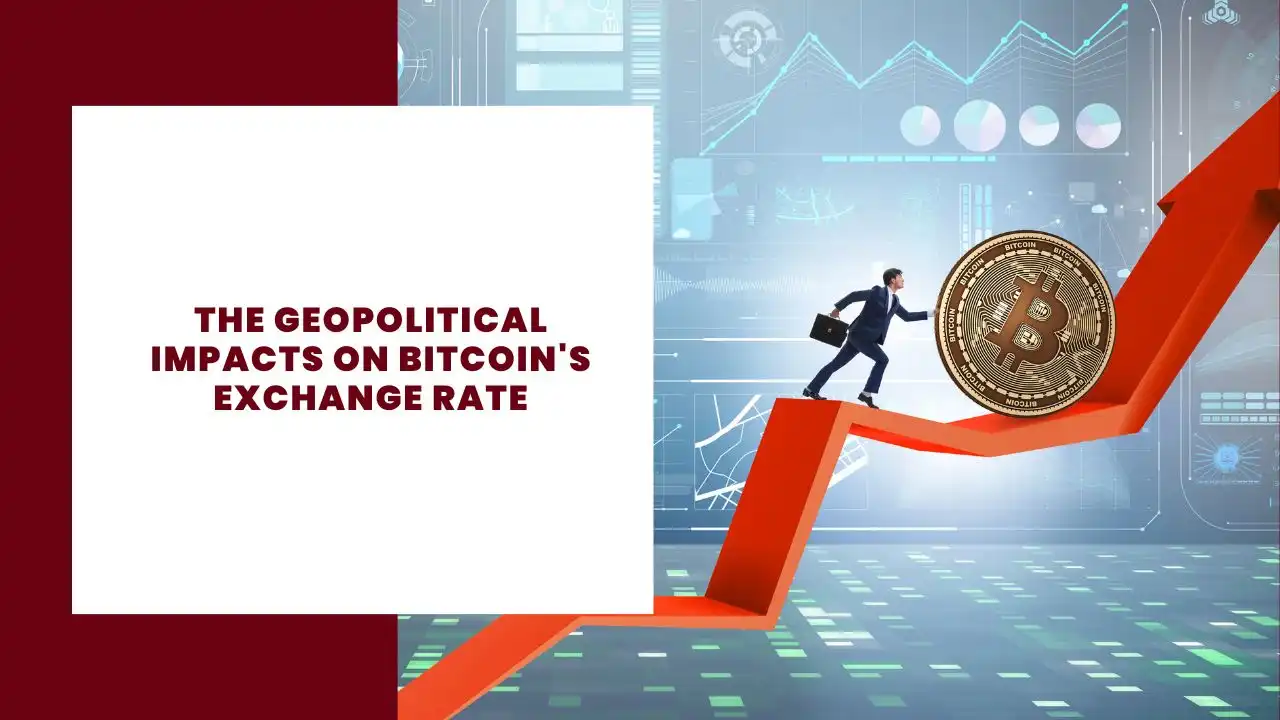 The Geopolitical Impacts on Bitcoin's Exchange Rate