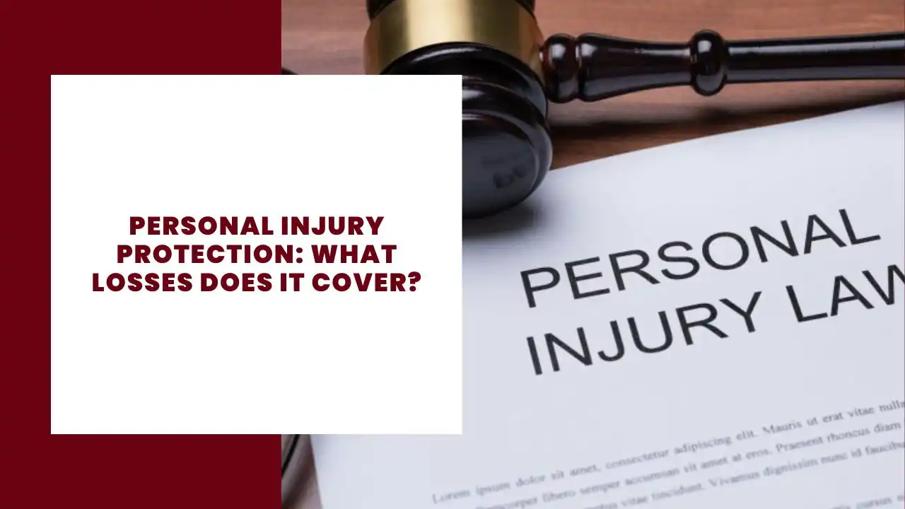 Personal Injury Protection: What Losses Does It Cover?
