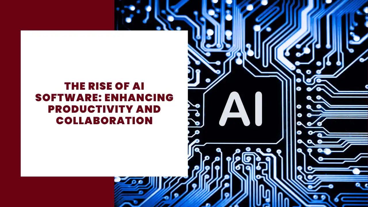 The Rise of AI Software: Enhancing Productivity and Collaboration