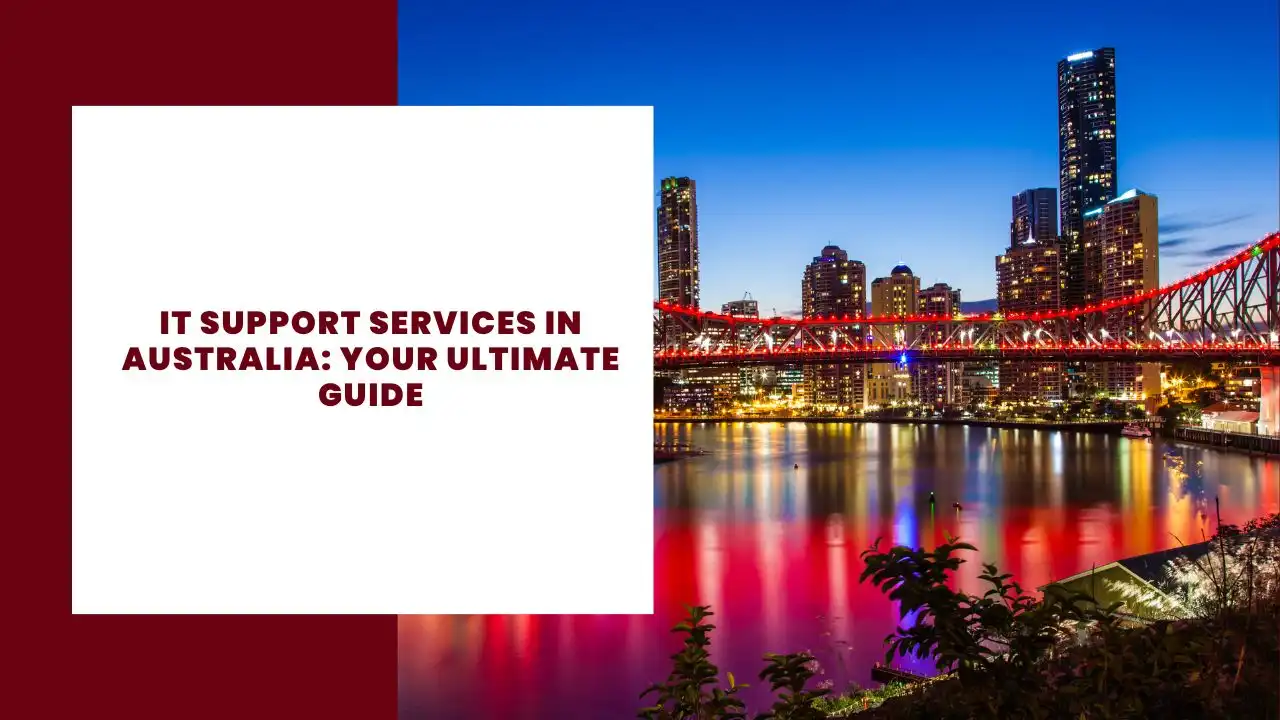 IT Support Services in Australia: Your Ultimate Guide
