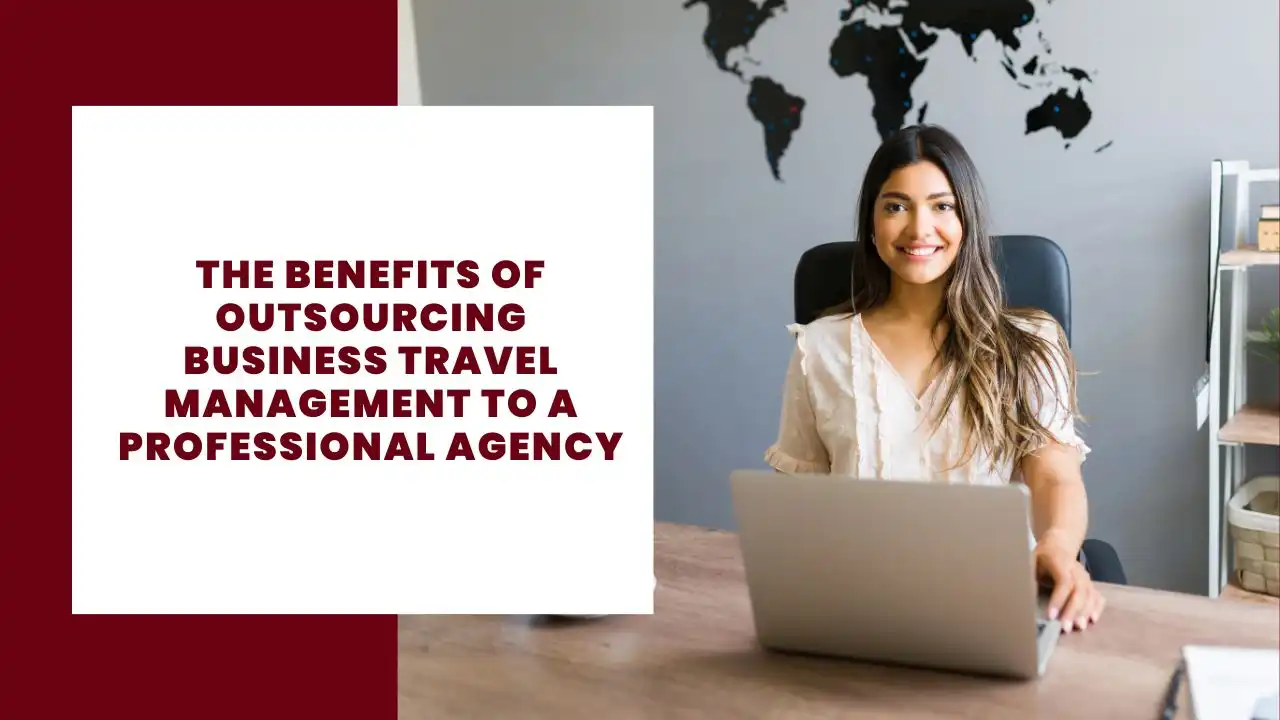 The Benefits of Outsourcing Business Travel Management to a ...