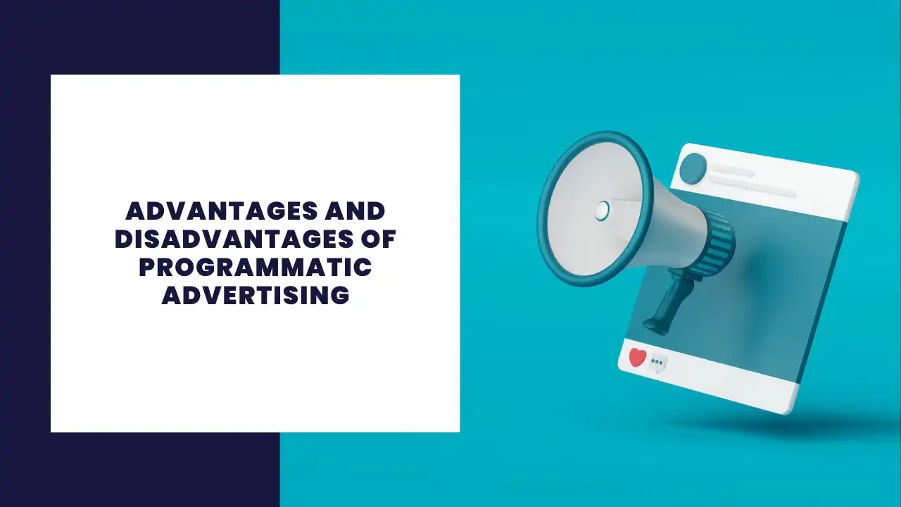 10 Advantages and Disadvantages of Programmatic Advertising