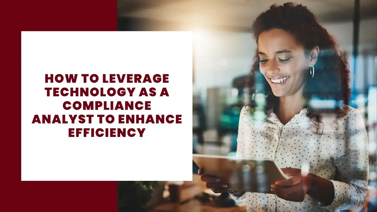 How to Leverage Technology as a Compliance Analyst to Enhance Efficiency