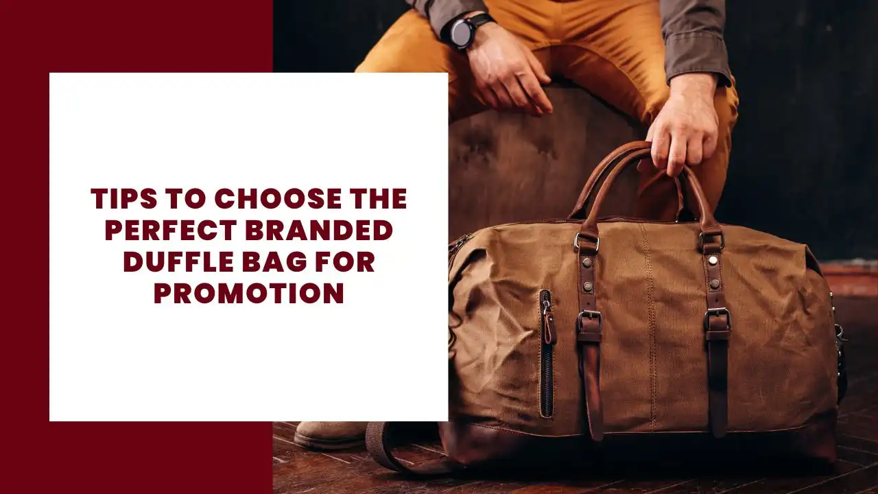 Tips to Choose the Perfect Branded Duffle Bag for Promotion
