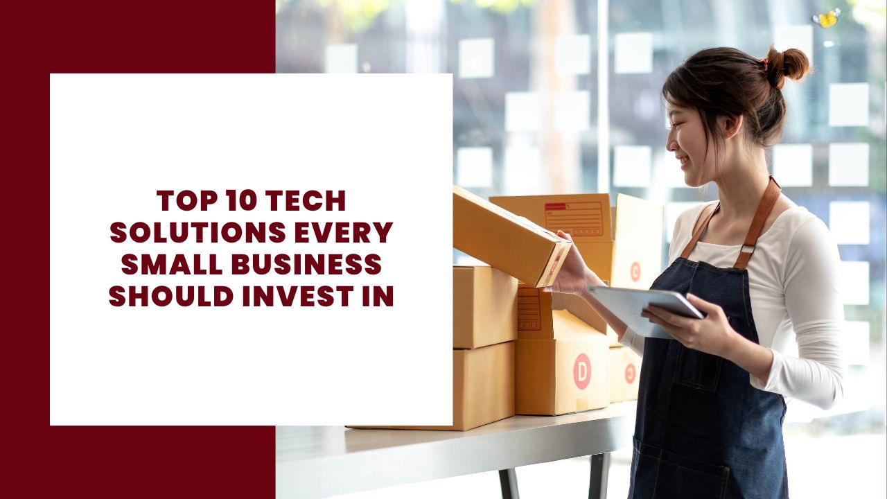 Top 10 Tech Solutions Every Small Business Should Invest In
