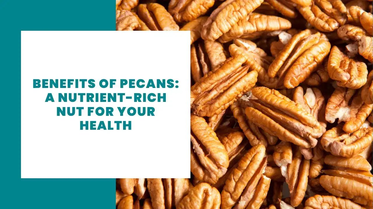11 Benefits of Pecans: A Nutrient-Rich Nut for Your Health