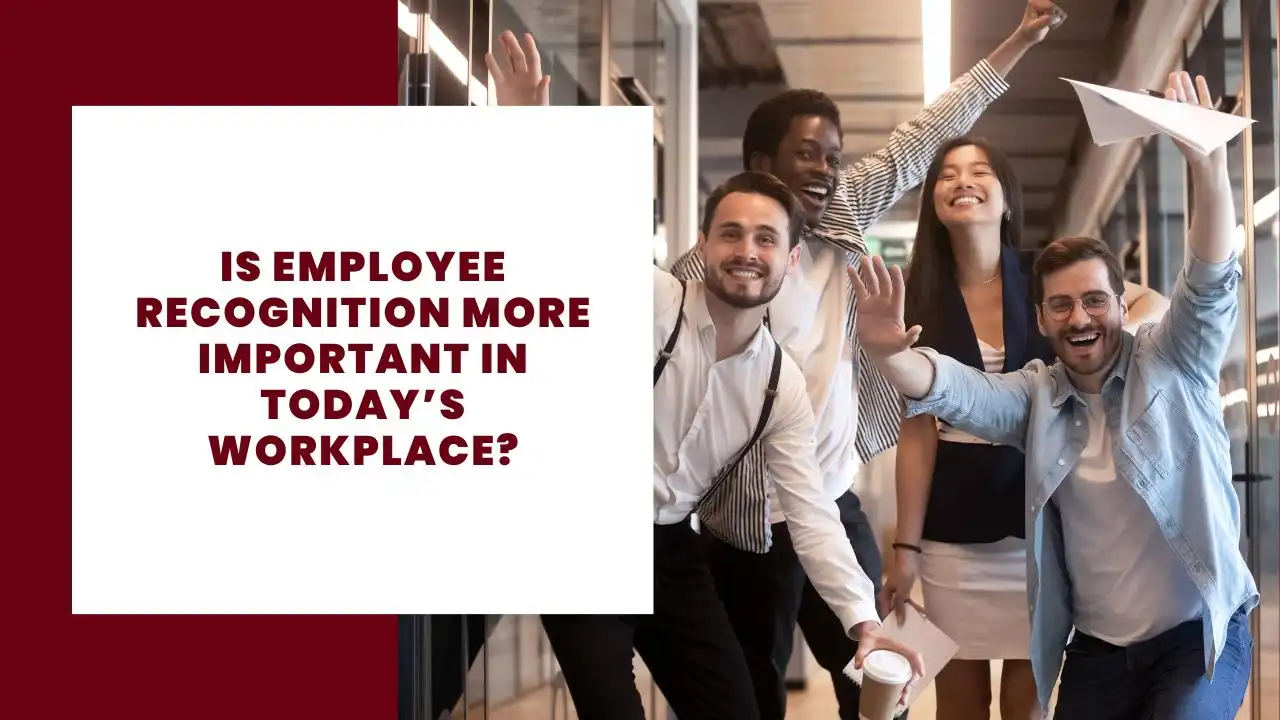 Is Employee Recognition More Important in Today’s Workplace?