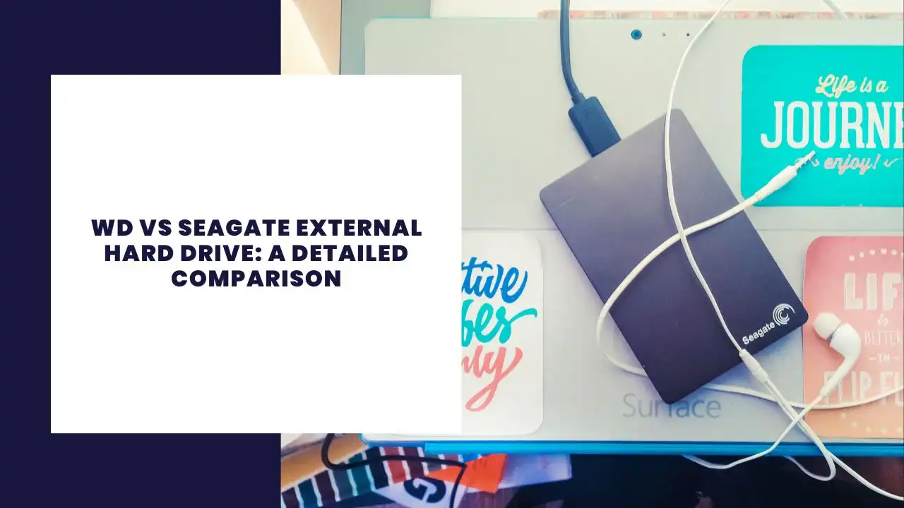 WD vs Seagate External Hard Drive: A Detailed Comparison