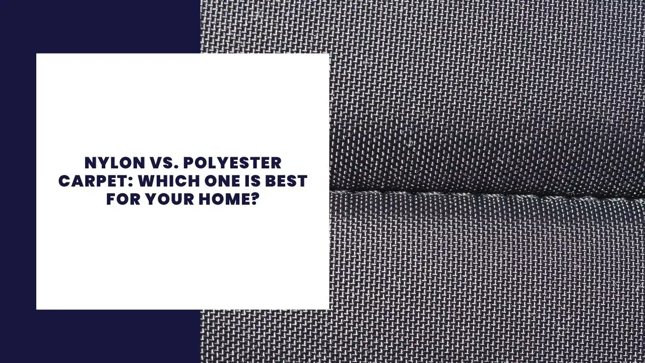Nylon vs. Polyester Carpet: Which One is Best for Your Home?