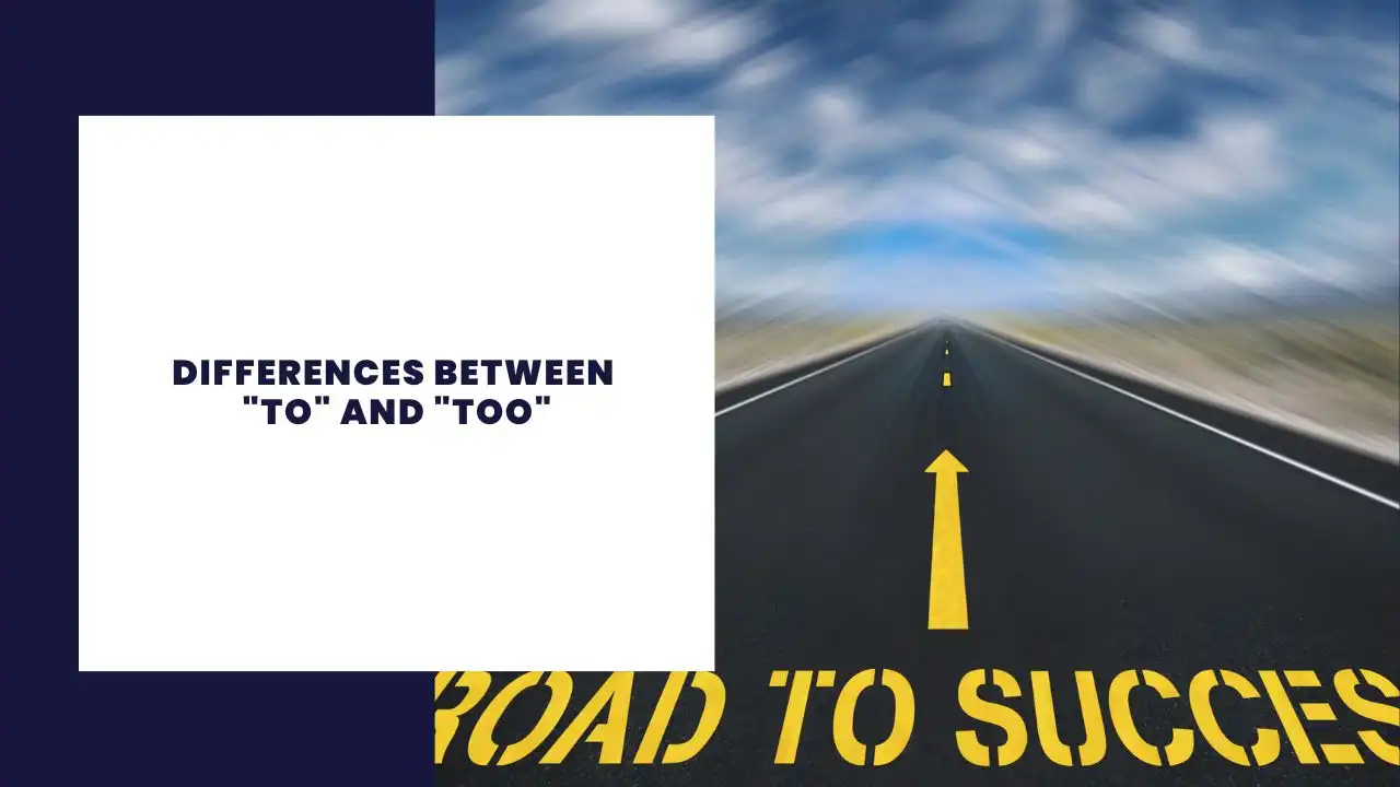 7 Differences Between "To" and "Too"