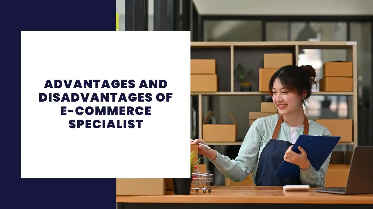 14 Advantages and Disadvantages of E-Commerce Specialist