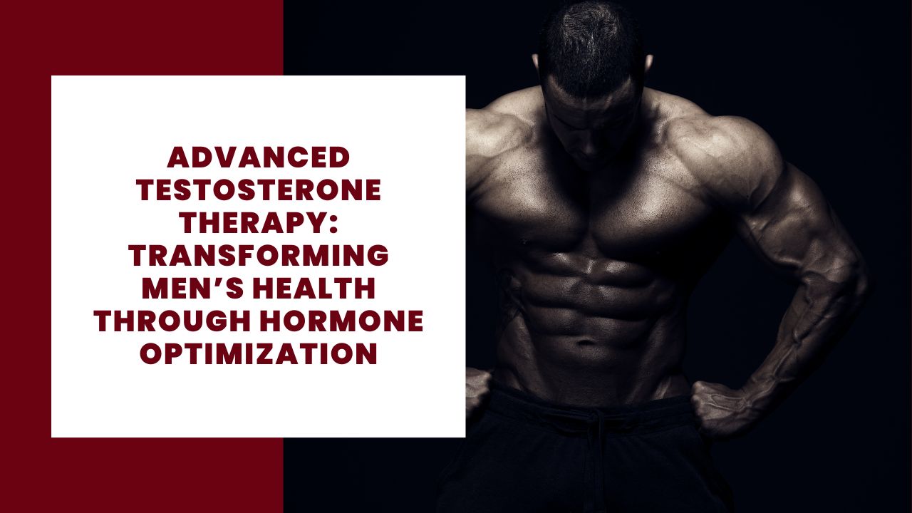 Advanced Testosterone Therapy: Transforming Men’s Health Through ...