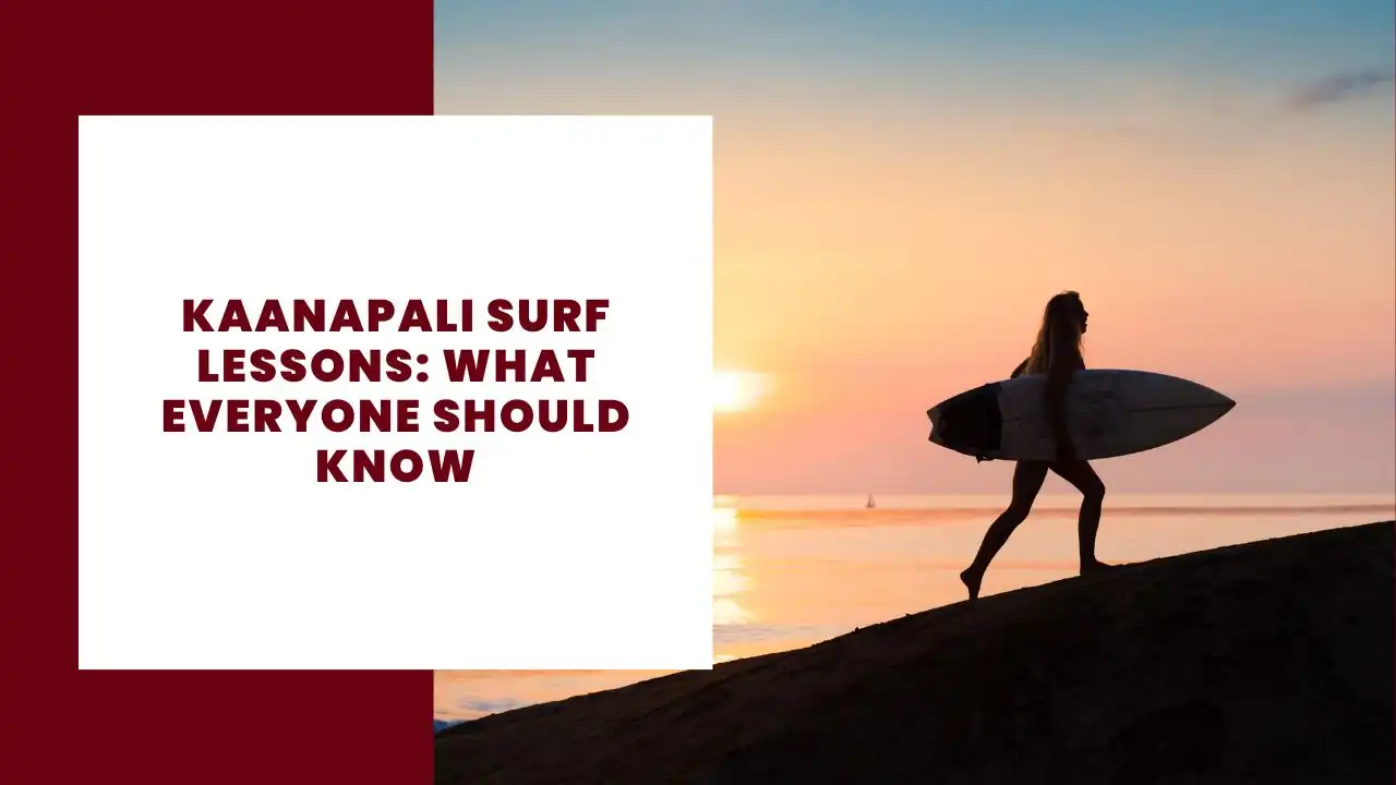 Kaanapali Surf Lessons: What Everyone Should Know