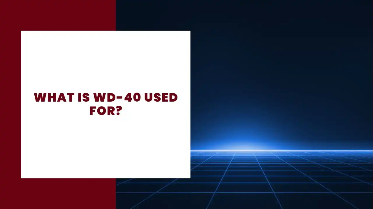 What is WD-40 Used For?