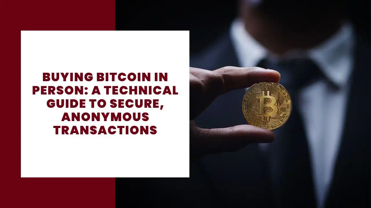 Buying Bitcoin In Person: A Technical Guide to Secure, Anonymous ...