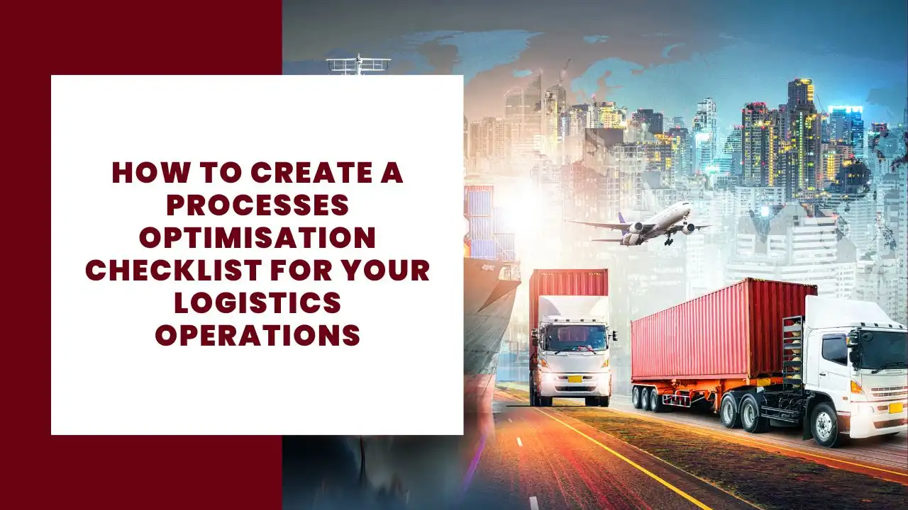How to create a processes optimisation checklist for your logistics operations