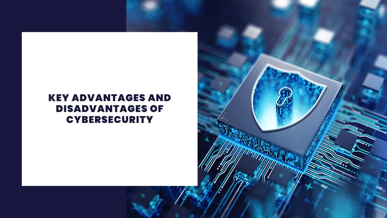 14 Key Advantages and Disadvantages of Cybersecurity