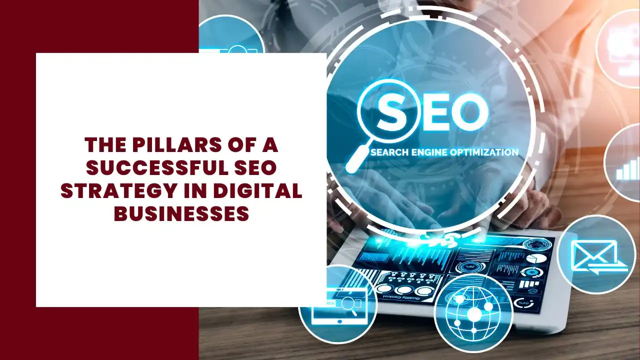 The Pillars of a Successful SEO Strategy in Digital Businesses