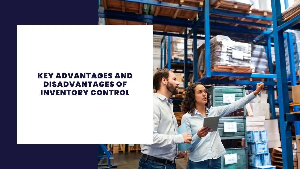 14 Key Advantages and Disadvantages of Inventory Control