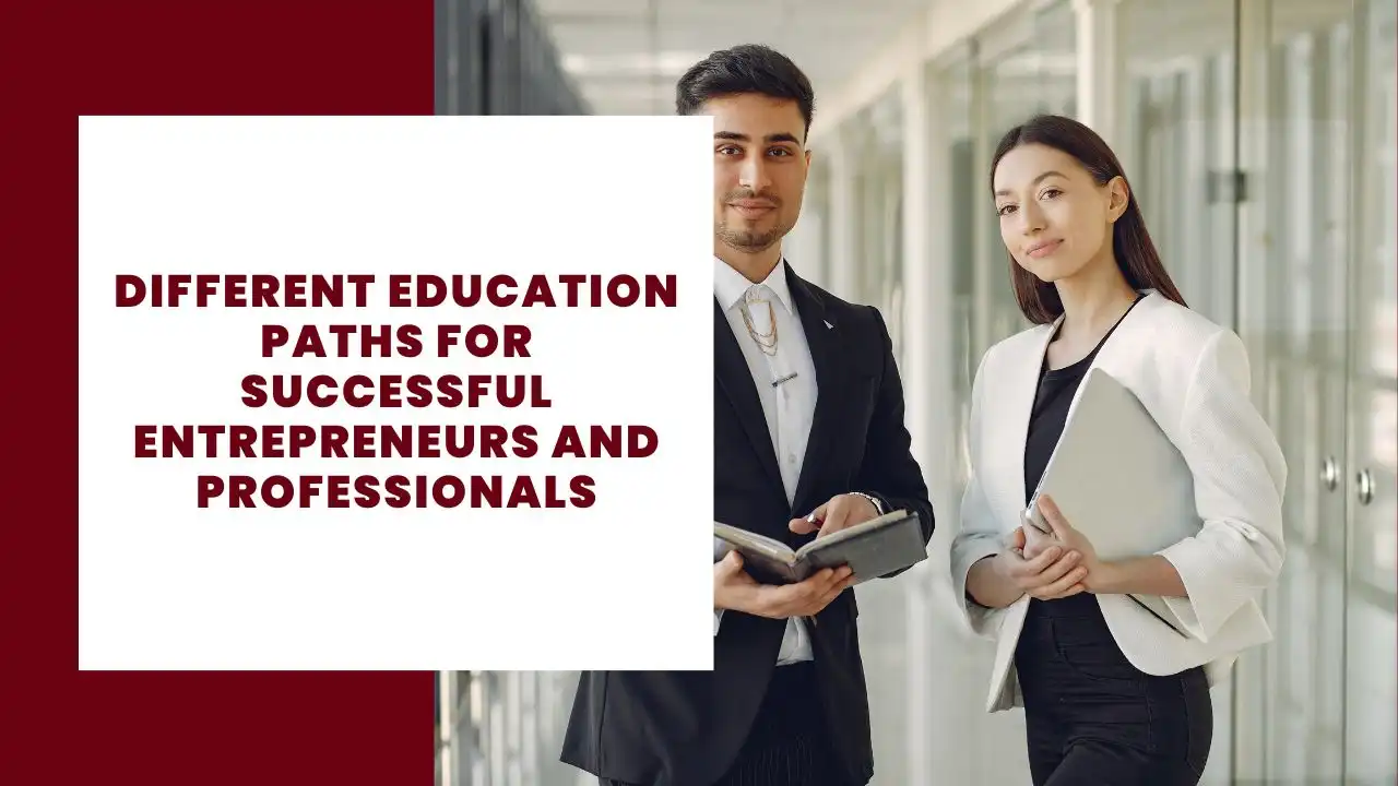 Different Education Paths for Successful Entrepreneurs and Professionals