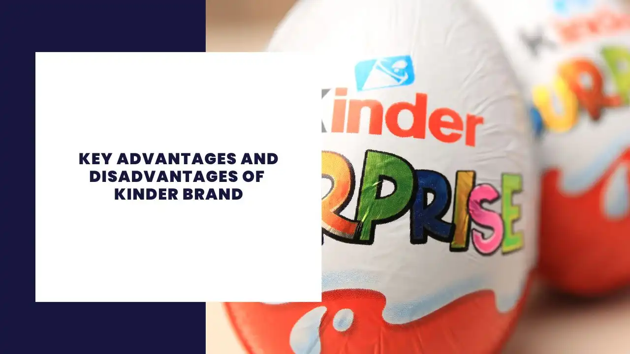 14 Key Advantages And Disadvantages Of Kinder Brand