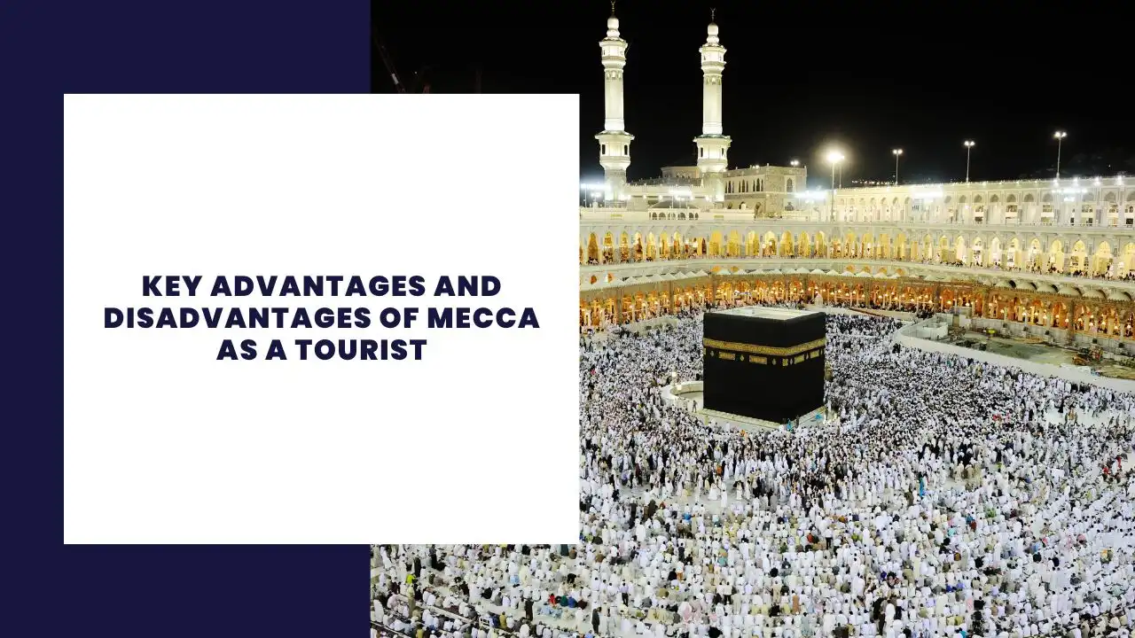14 Key Advantages And Disadvantages Of Mecca As A Tourist
