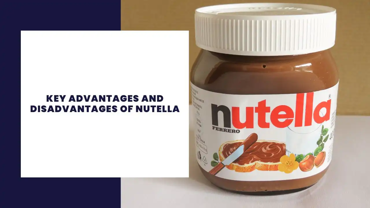 14 Key Advantages And Disadvantages Of Nutella