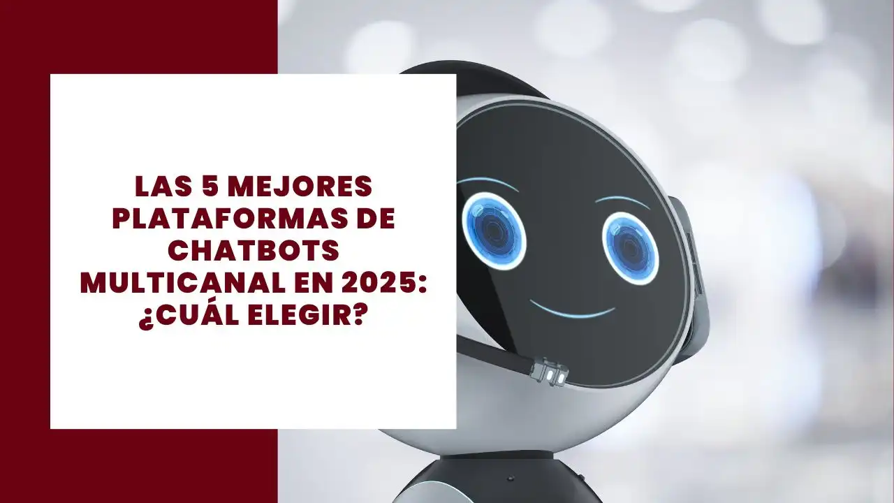 Las 5 mejores plataformas de chatbots multicanal en 2025: ¿cuál elegir?
