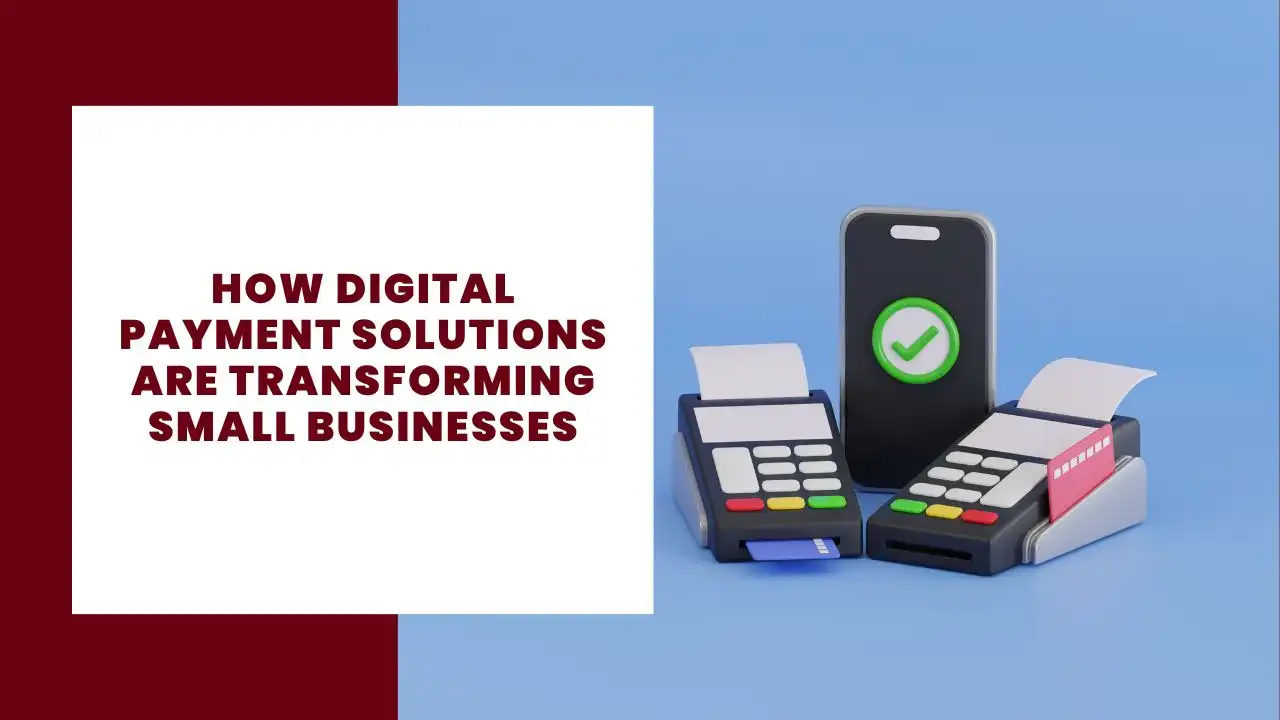 How Digital Payment Solutions Are Transforming Small Businesses