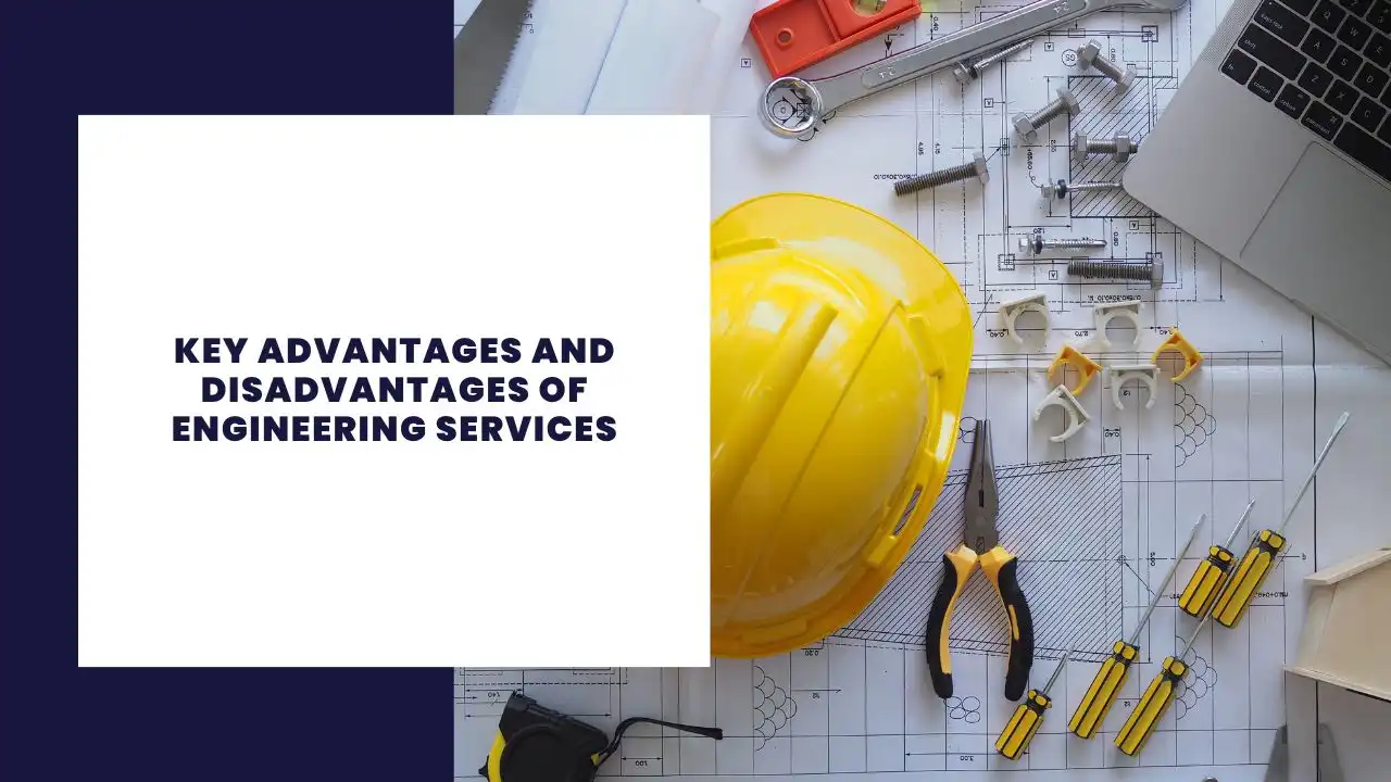 14 Key Advantages And Disadvantages Of Engineering Services