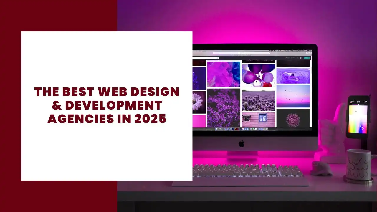 The Best Web Design & Development Agencies in 2025