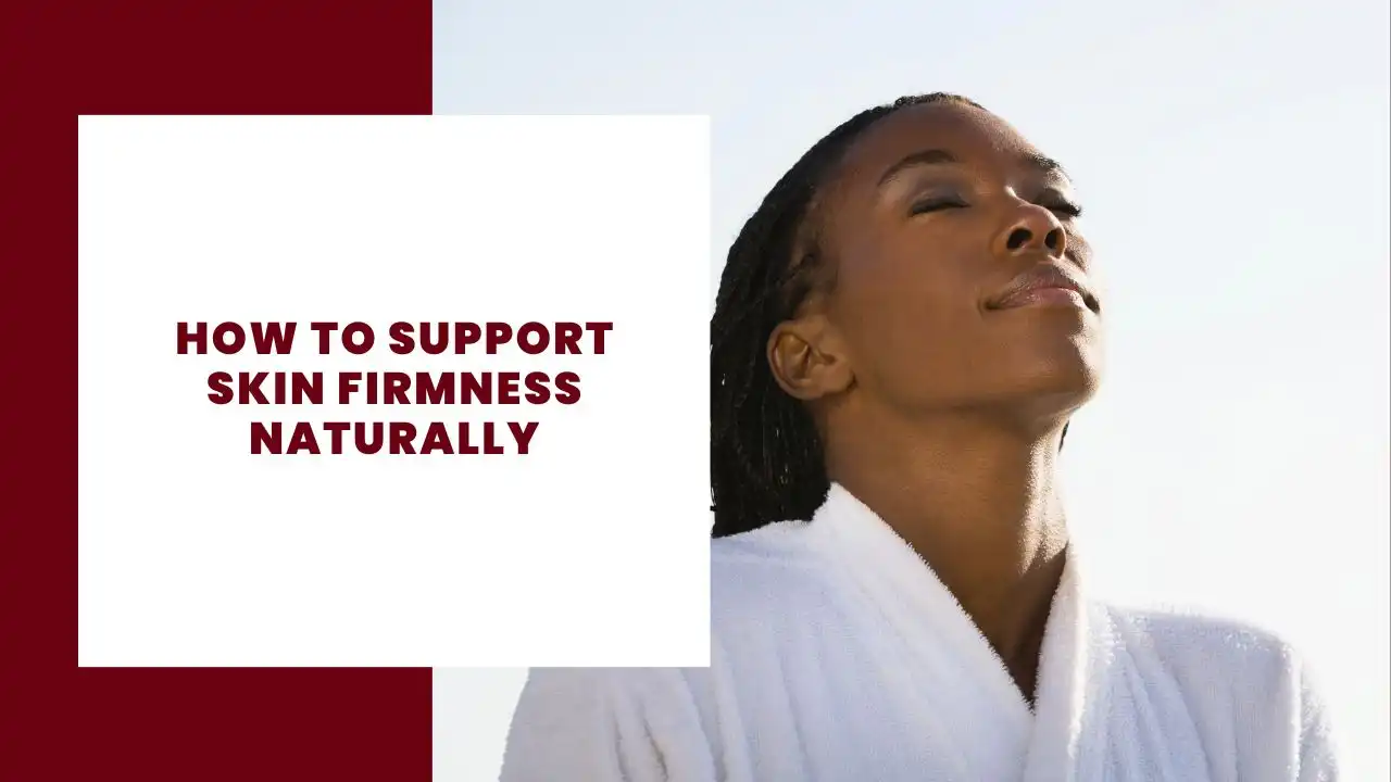 How to Support Skin Firmness Naturally