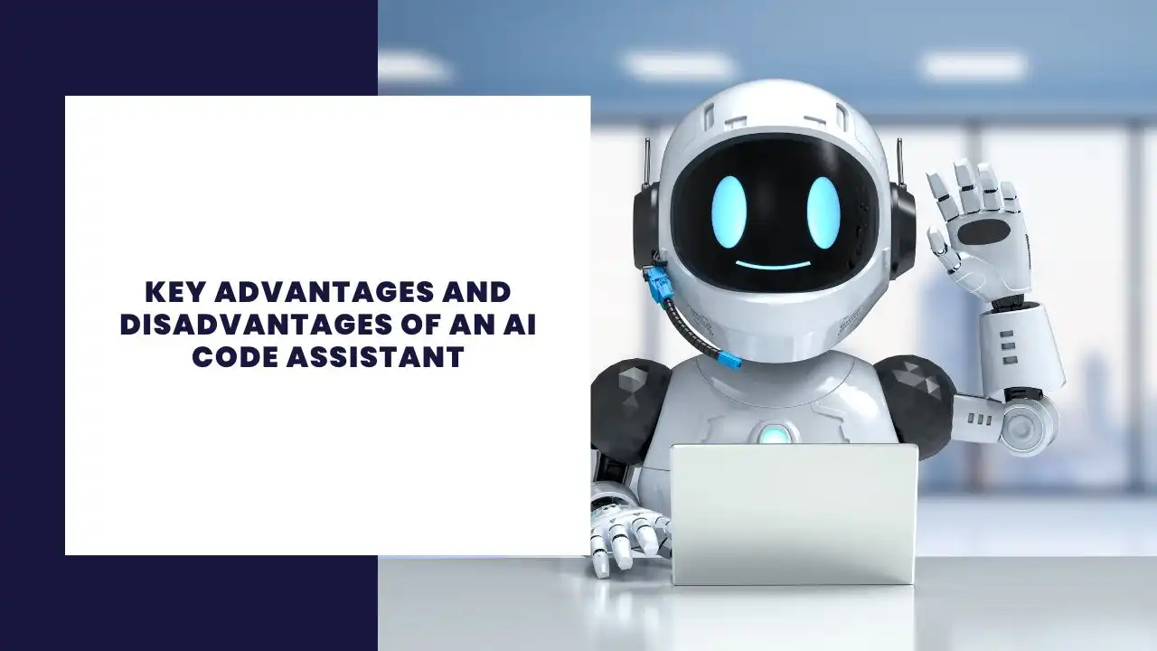 28 Key Advantages And Disadvantages Of An AI Code Assistant
