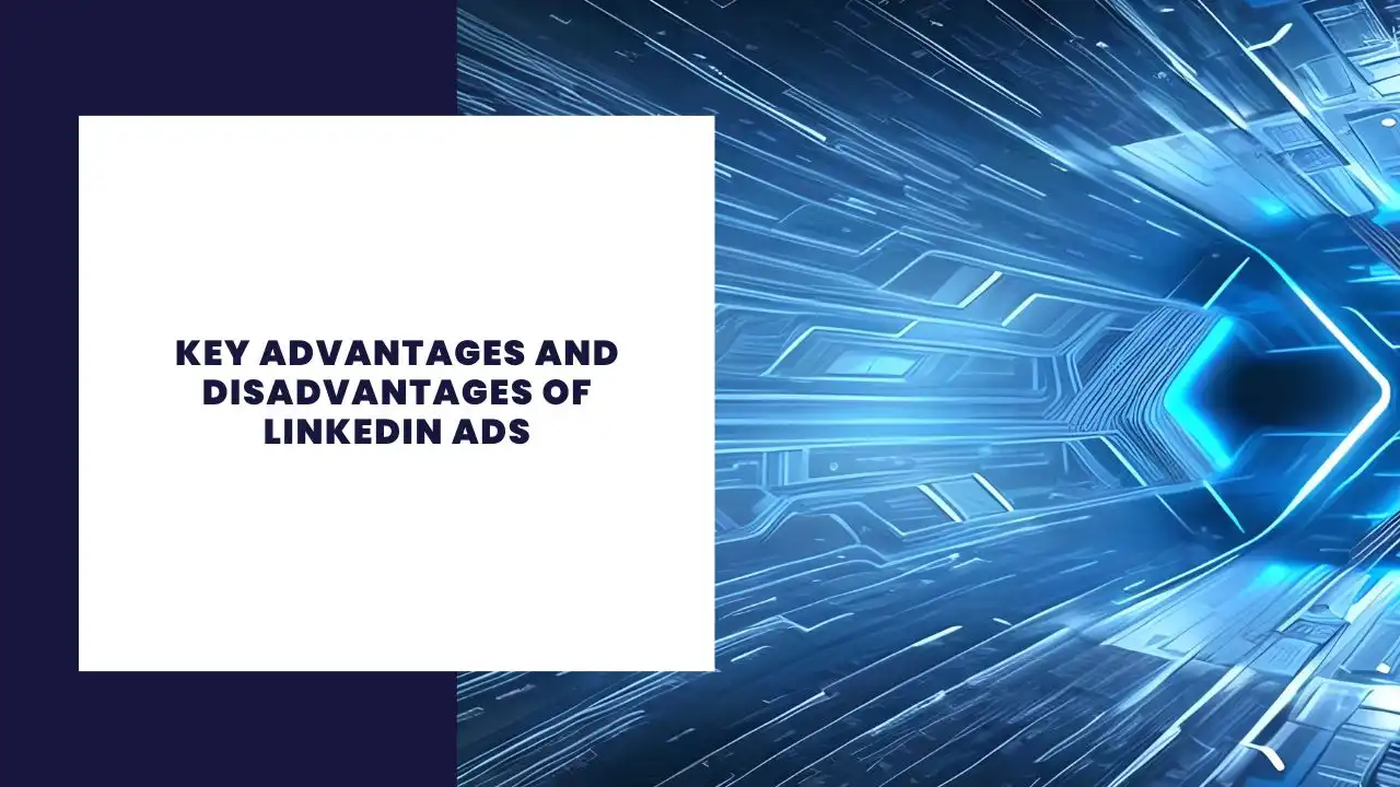 14 Key Advantages And Disadvantages Of LinkedIn Ads