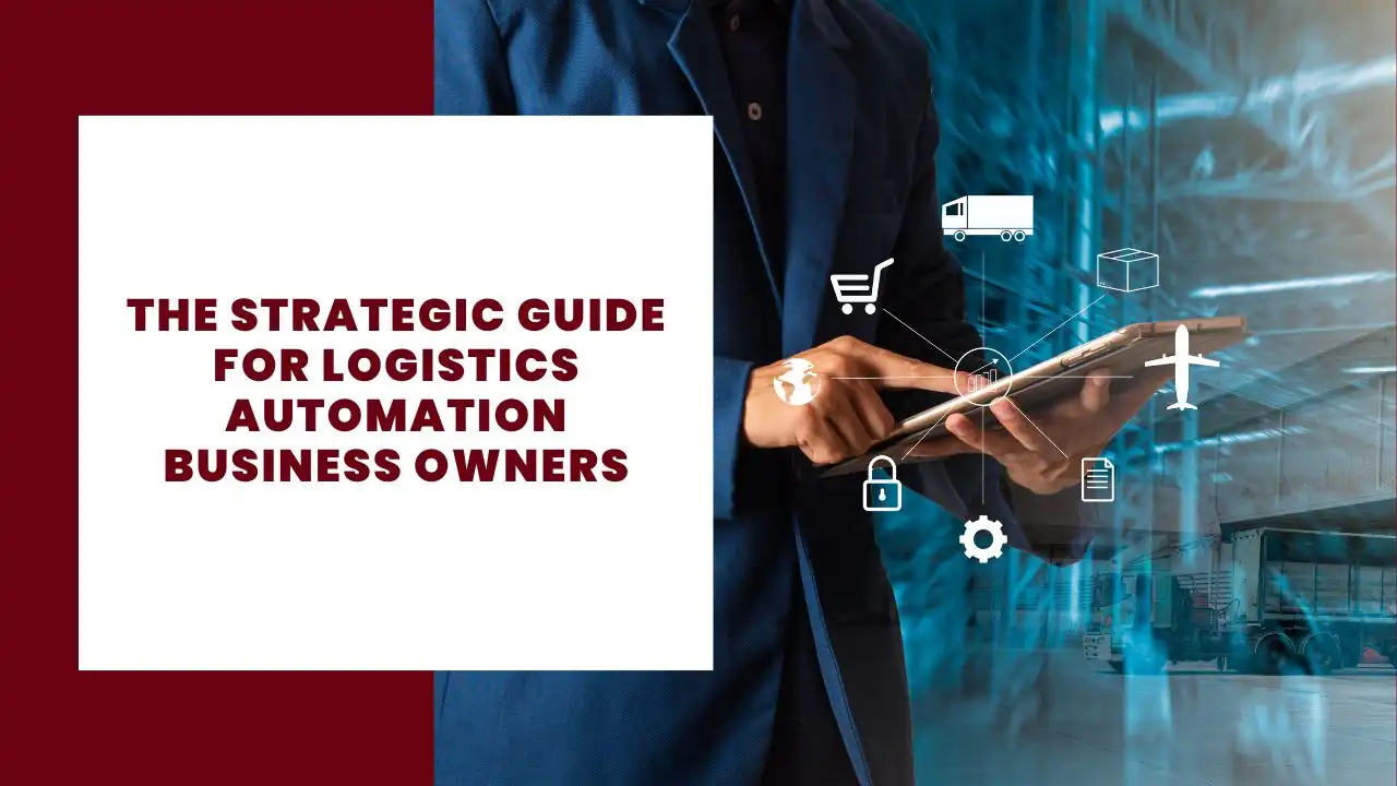 THE Strategic Guide for Logistics Automation Business Owners